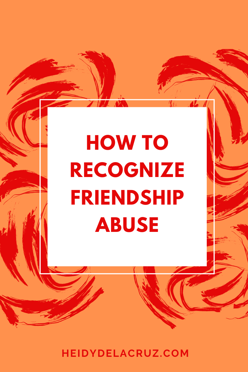 How to Recognize Friendship Abuse | Heidy De La Cruz